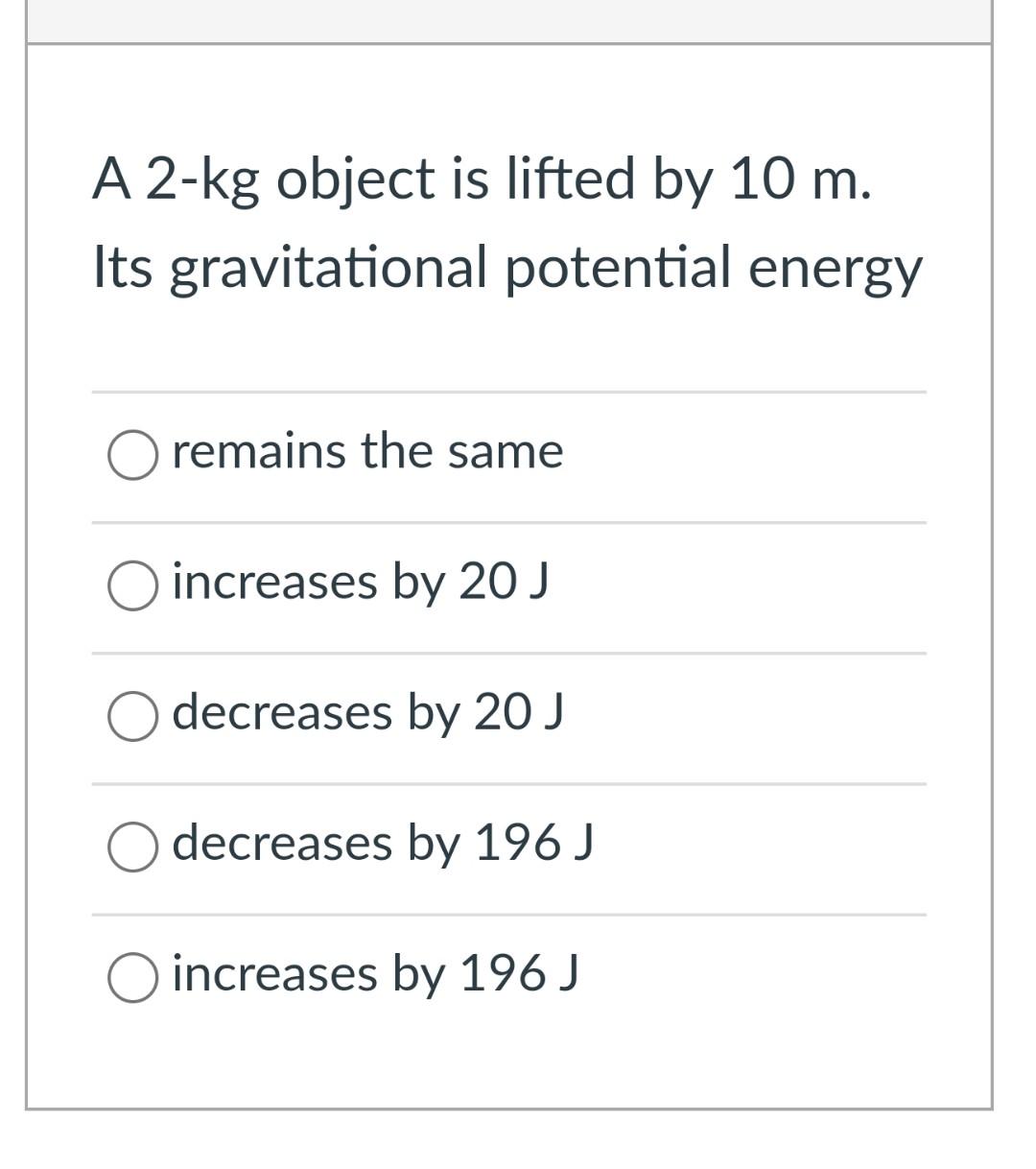 Solved A 2-kg object is lifted by 10 m. Its gravitational | Chegg.com