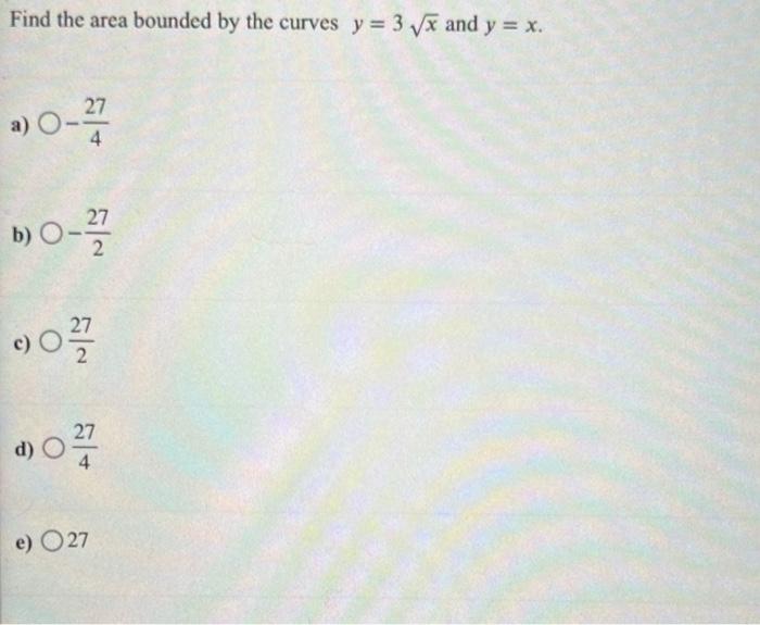 Solved Find the area bounded by the curves y=3x and y=x. a) | Chegg.com