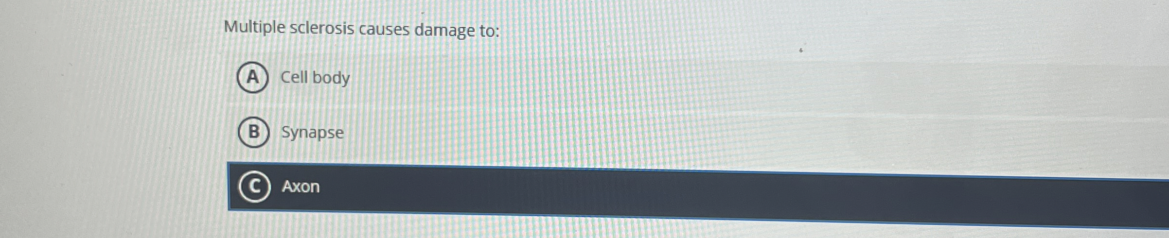 Solved Multiple sclerosis causes damage to: ﻿Cell body | Chegg.com