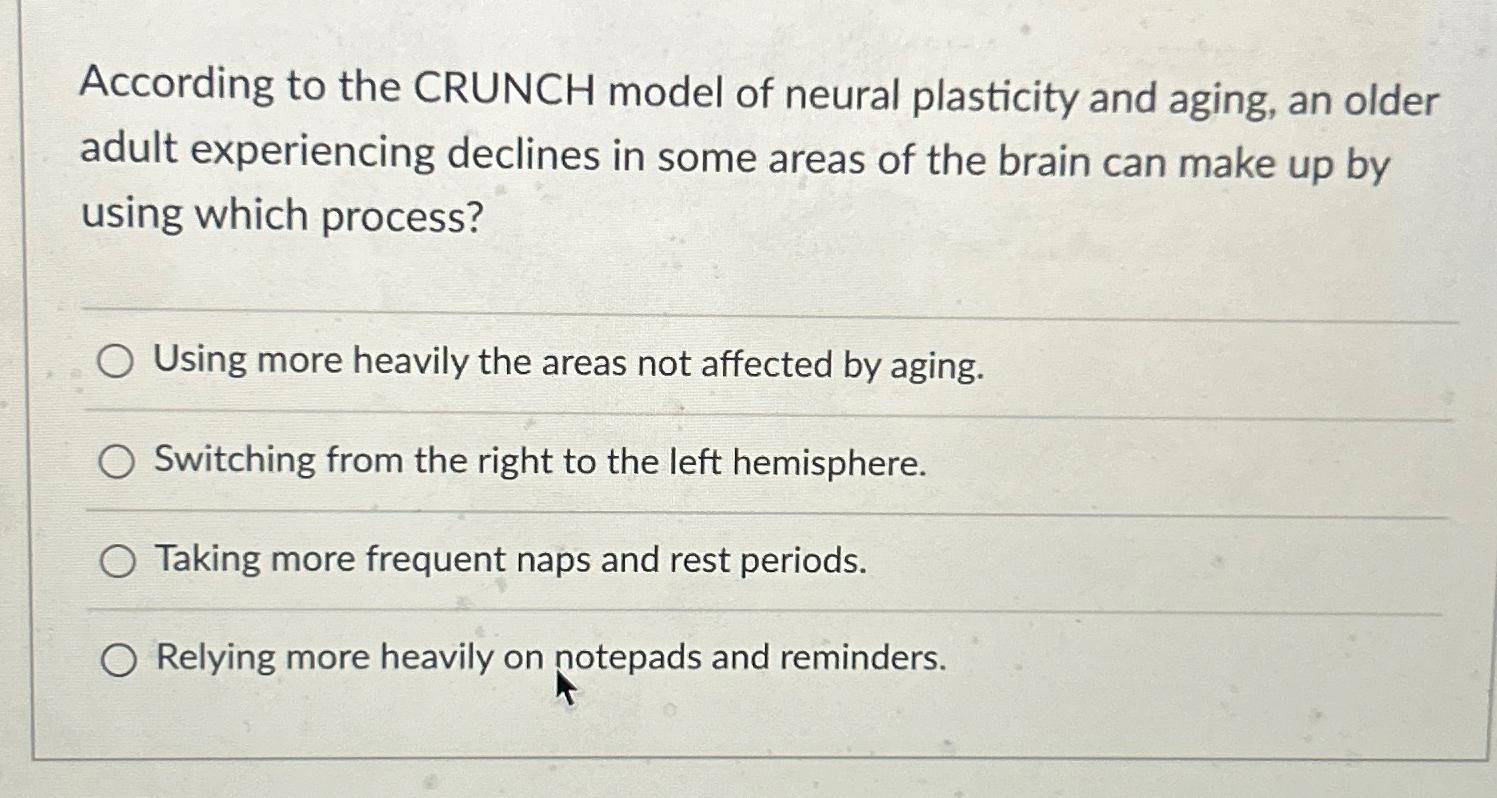 Solved According to the CRUNCH model of neural plasticity | Chegg.com