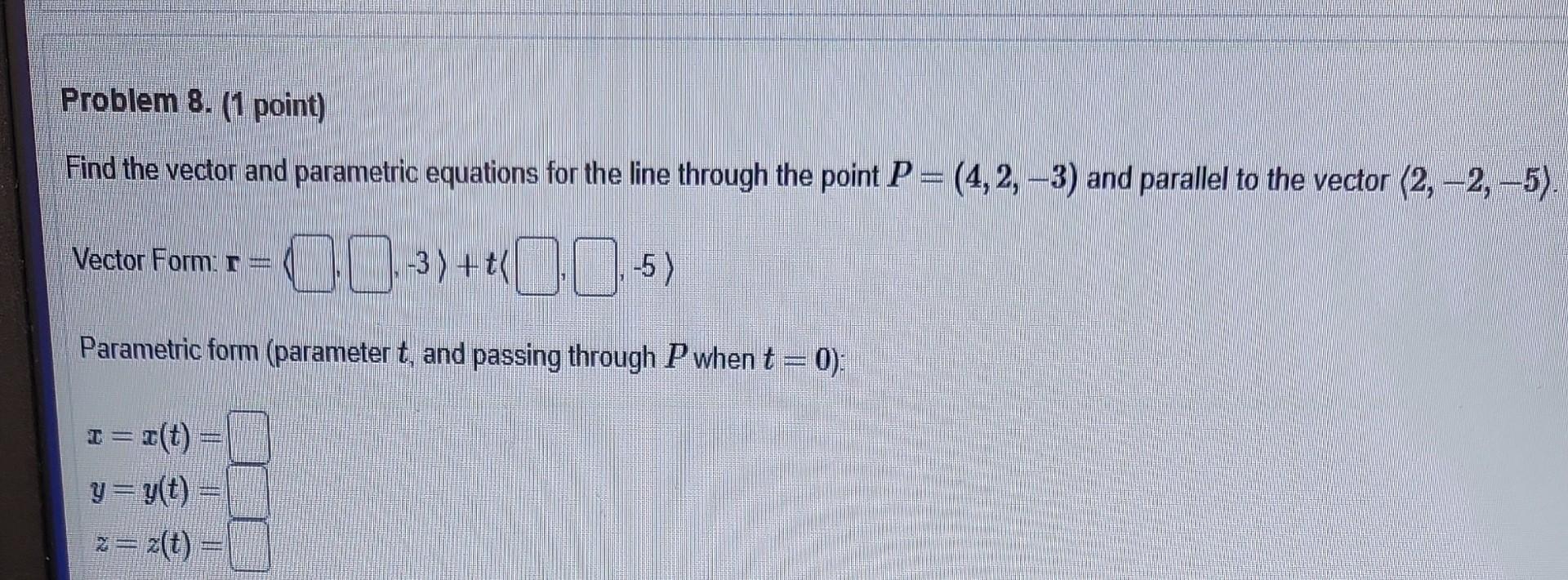 Solved Problem 8. (1 point) Find the vector and parametric | Chegg.com