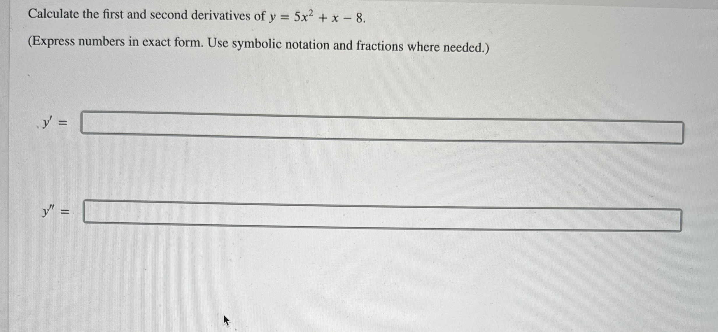Solved Calculate the first and second derivatives of | Chegg.com
