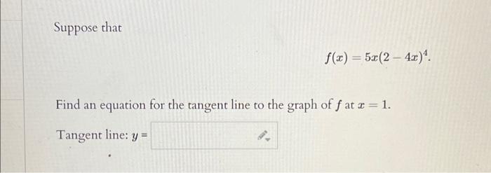 Solved Suppose that f(x) = 5x(2-4x)^4. Find an equation for | Chegg.com