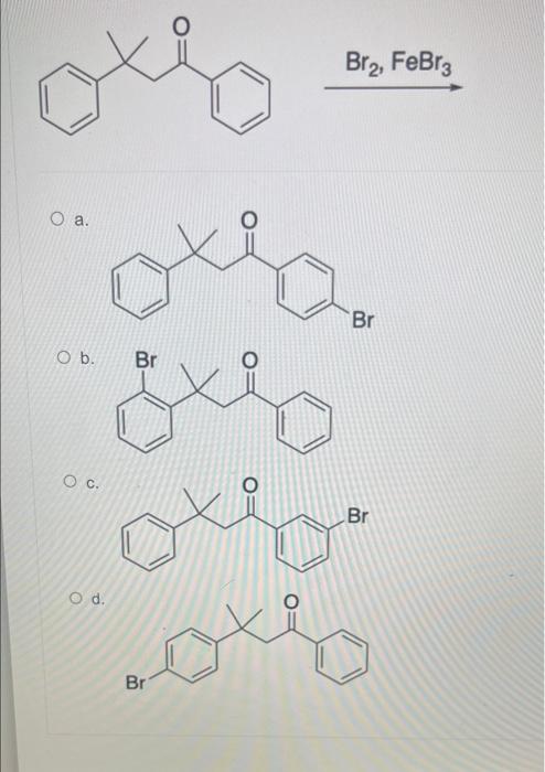 Solved O a. O b. Br O C. oth O d. Br2, FeBr3 Br منامة Br Br | Chegg.com
