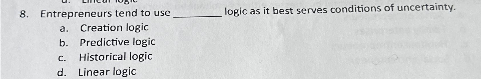 Solved Entrepreneurs tend to use logic as it best serves | Chegg.com
