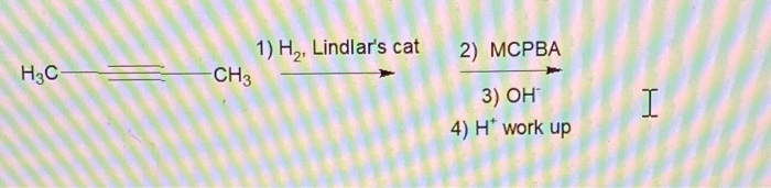Solved 1) H, Lindlar's cat CH3 2) MCPBA H3C 3) он I 4) H* | Chegg.com