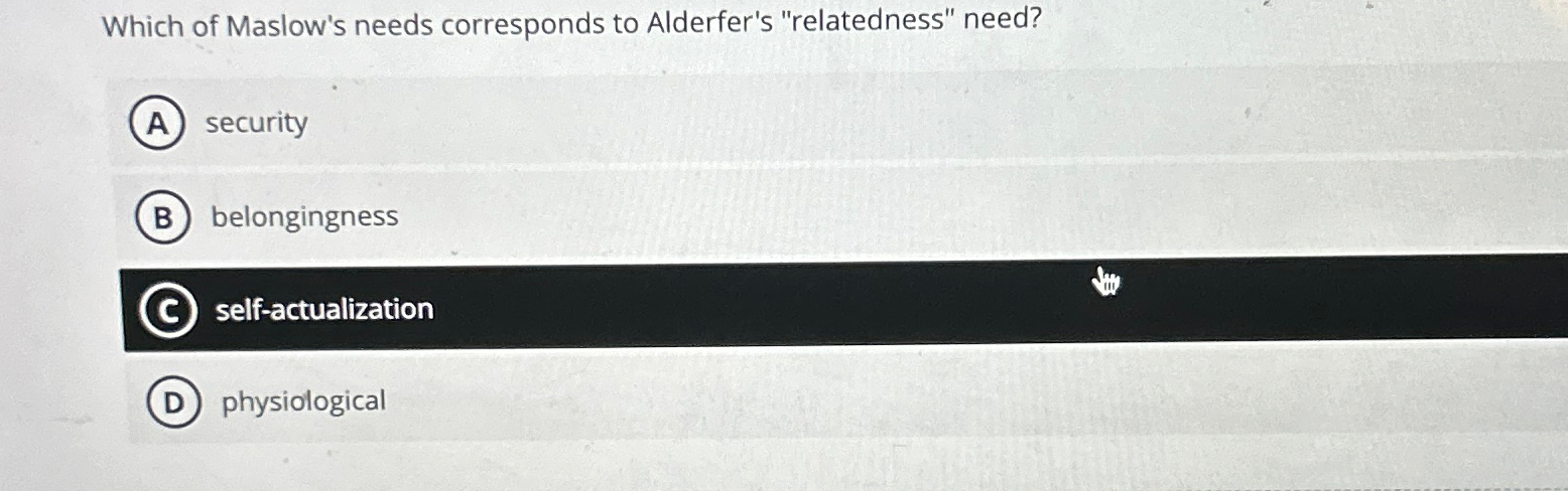 Solved Which of Maslow's needs corresponds to Alderfer's | Chegg.com