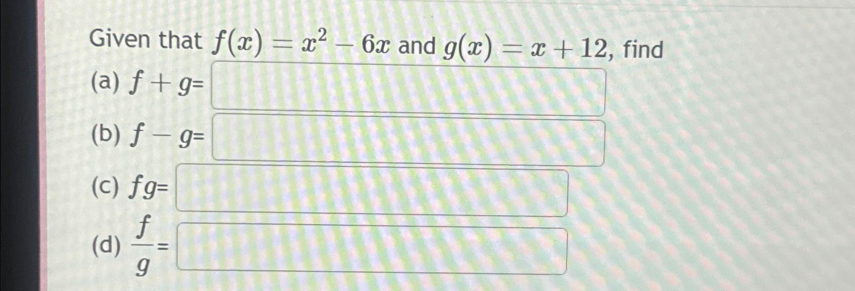 Solved Given that f(x)=x2-6x ﻿and g(x)=x+12, | Chegg.com