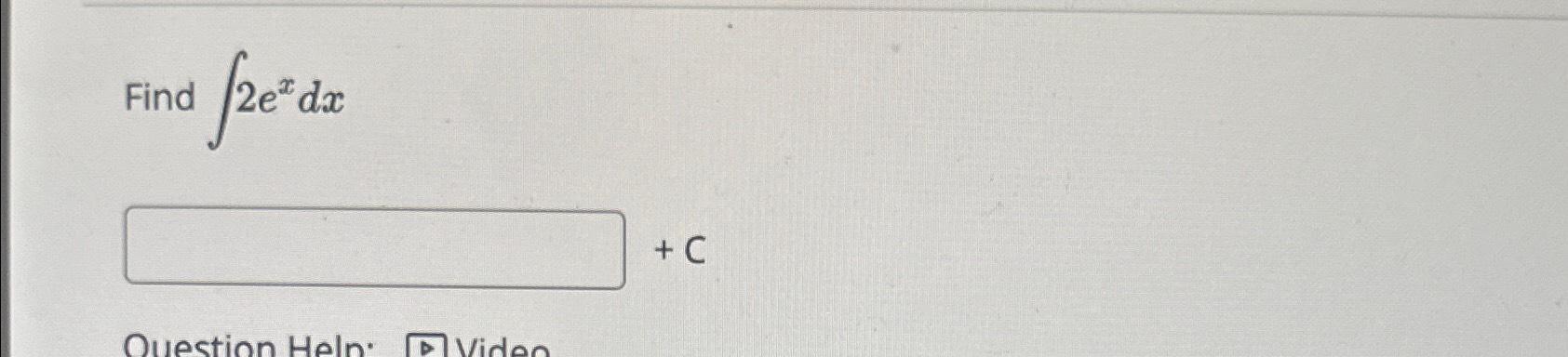 Solved Find ∫﻿﻿2exdx+C | Chegg.com