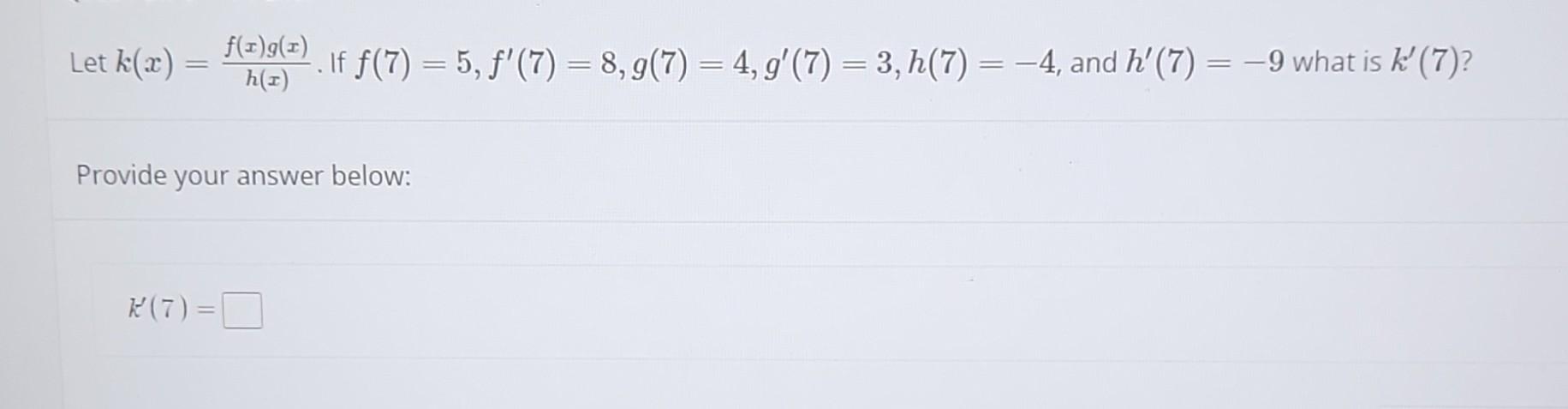 Solved Let h(x)=g(x)f(x), where f(−5)=7,f′(−5)=2,g(−5)=−6, | Chegg.com