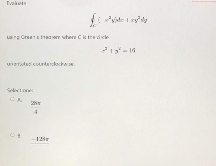 Solved Evaluate ∮C(−x2y)dx+xy2dy using Green's theorem where | Chegg.com