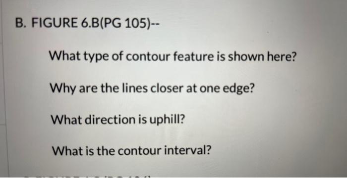 FIGURE 6.B(PG 105)-- What type of contour feature is | Chegg.com