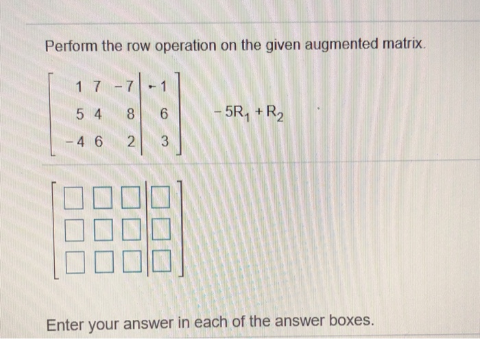 Solved Perform the row operation on the given augmented | Chegg.com