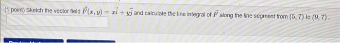 Solved (1 point) Sketch the vector field F(x,y)=xi+yj and | Chegg.com
