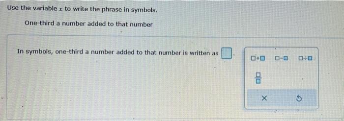 Solved Use the variable x to write the phrase in symbols. | Chegg.com