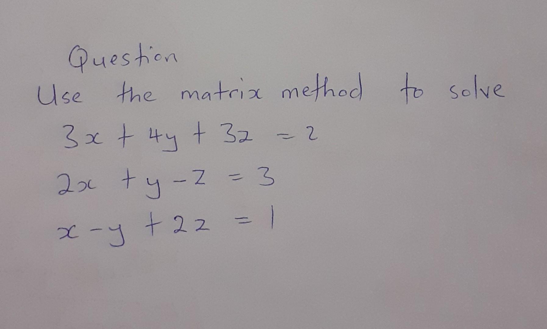 Solved Question Use the matrix method to solve | Chegg.com