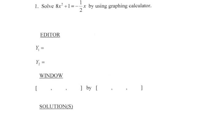 Solved 1. Solve 8x? +1=-x by using graphing calculator. | Chegg.com