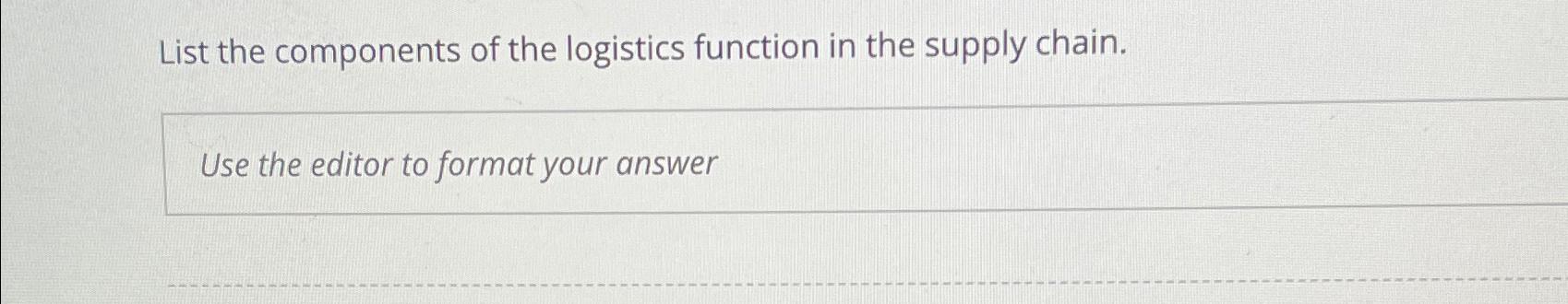 Solved List the components of the logistics function in the | Chegg.com