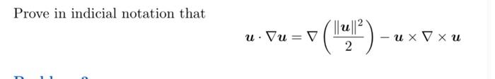 Solved Prove in indicial notation that Д= пд-п (, ) |u||? 2 | Chegg.com Solved Prove in indicial notation that Д= пд-п (, ) |u||? 2 | Chegg.com