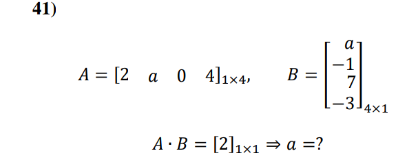 Solved 41) B = A B = [2]1x1 ⇒ a =? A = [2 a 0 4]1×4, a -1 7 | Chegg.com