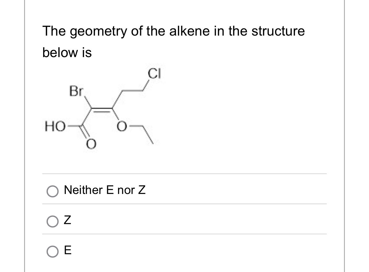 Solved The geometry of the alkene in the structure below | Chegg.com