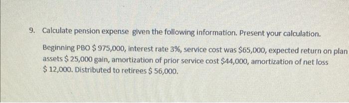 Solved 9. Calculate pension expense given the following | Chegg.com