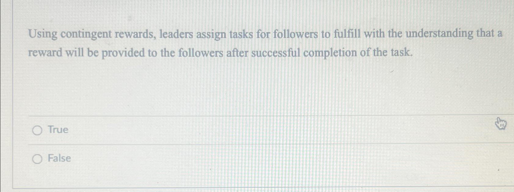 Solved Using contingent rewards, leaders assign tasks for | Chegg.com