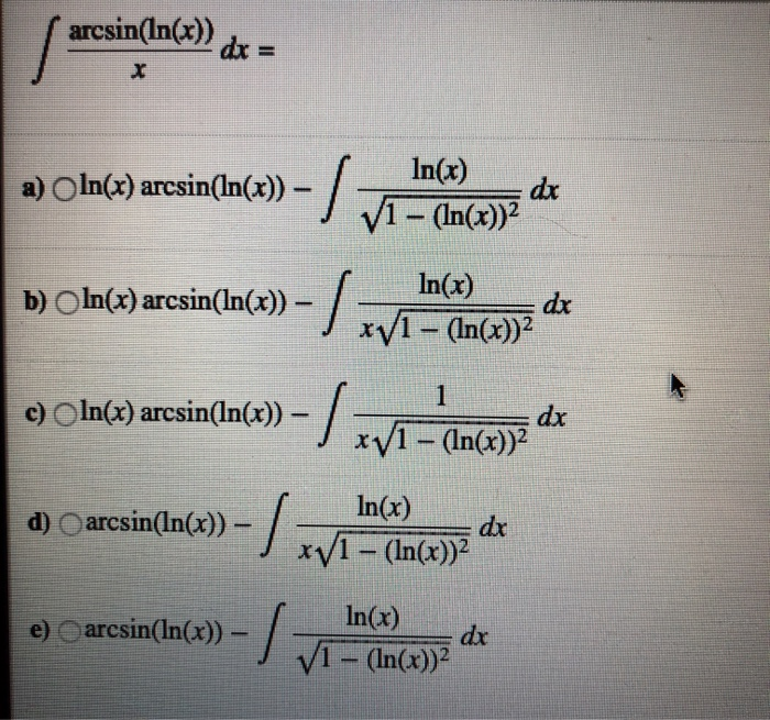 Solved arcsin(ln(x)) dx = a) Oln(x) arcsin(ln(x)) – In(x) V1 | Chegg.com