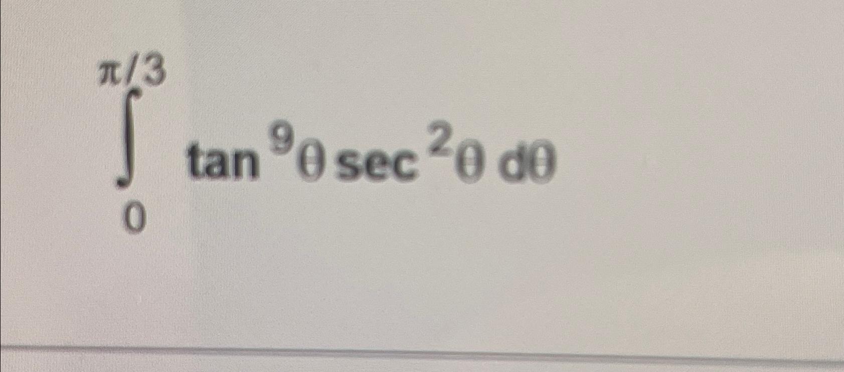 Solved ∫0π3tan9θsec2θdθ | Chegg.com