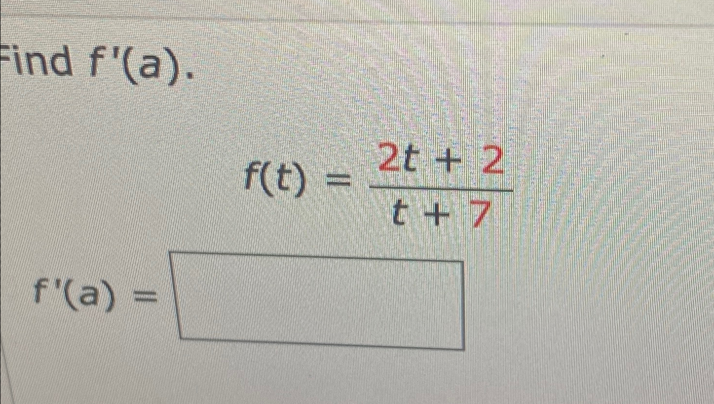 Solved Find f'(a)f(t)=2t+2t+7f'(a)= | Chegg.com