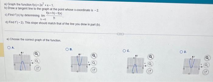 Solved a) Graph the function f(x)=2x2+x−1. b) Draw a tangent | Chegg.com