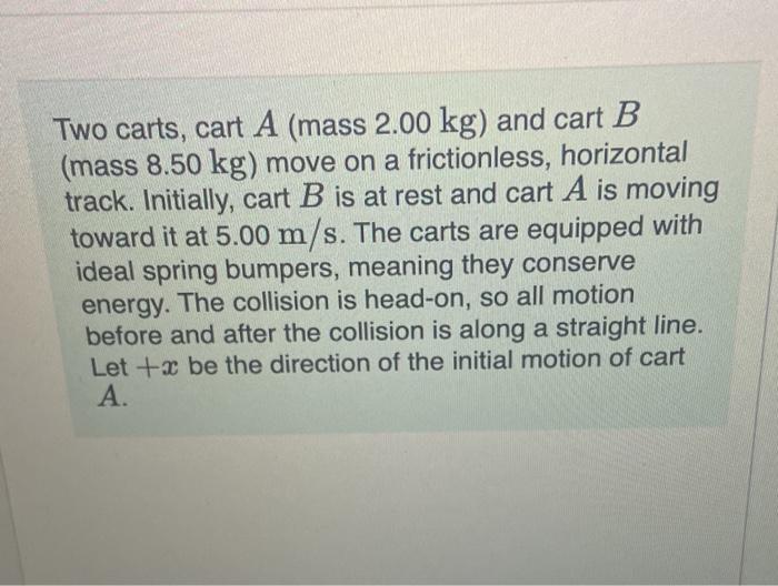 Solved Two carts, cart A (mass 2.00 kg) and cart B (mass | Chegg.com