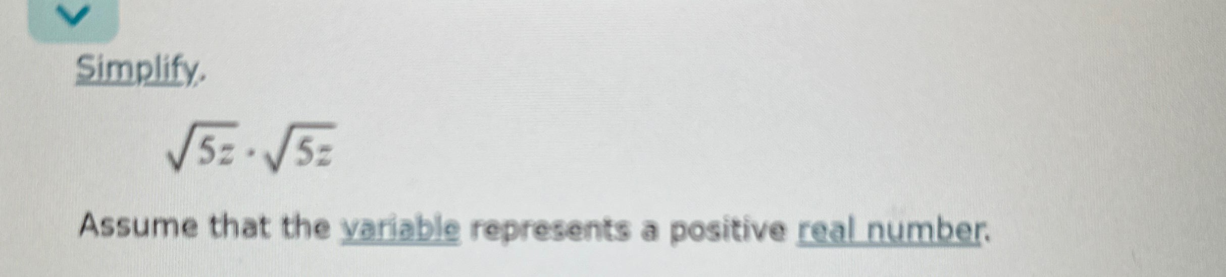 Solved Simplify.5z2*5z2Assume that the variable represents a | Chegg.com