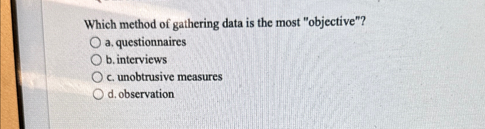 Solved Which method of gathering data is the most | Chegg.com