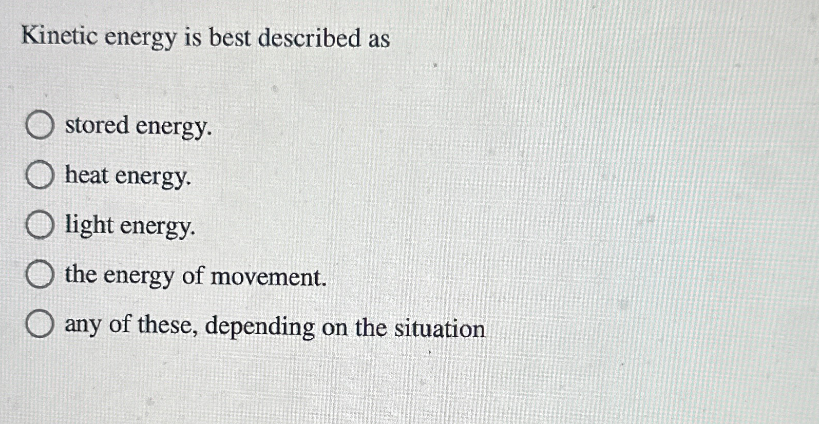 Solved Kinetic energy is best described asstored energy.heat | Chegg.com