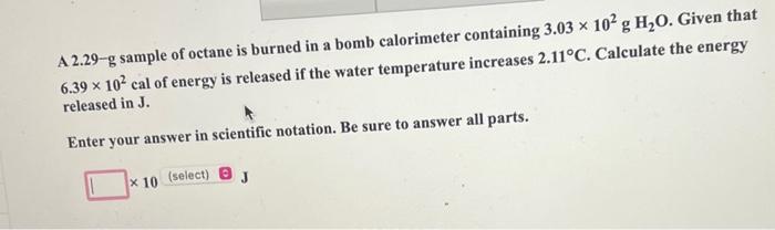 Solved A 2.29-g sample of octane is burned in a bomb | Chegg.com