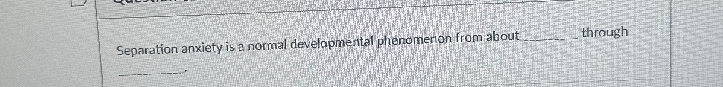 Solved Separation anxiety is a normal developmental | Chegg.com