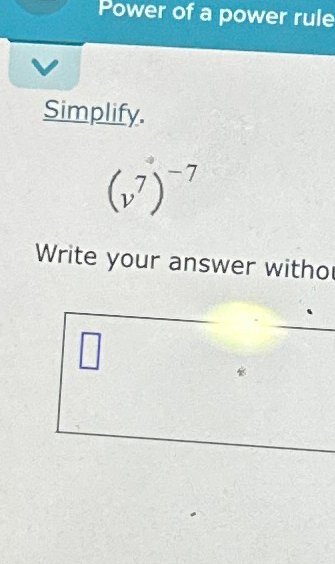 Solved Power of a power ruleSimplify.(v7)-7Write your answer | Chegg.com