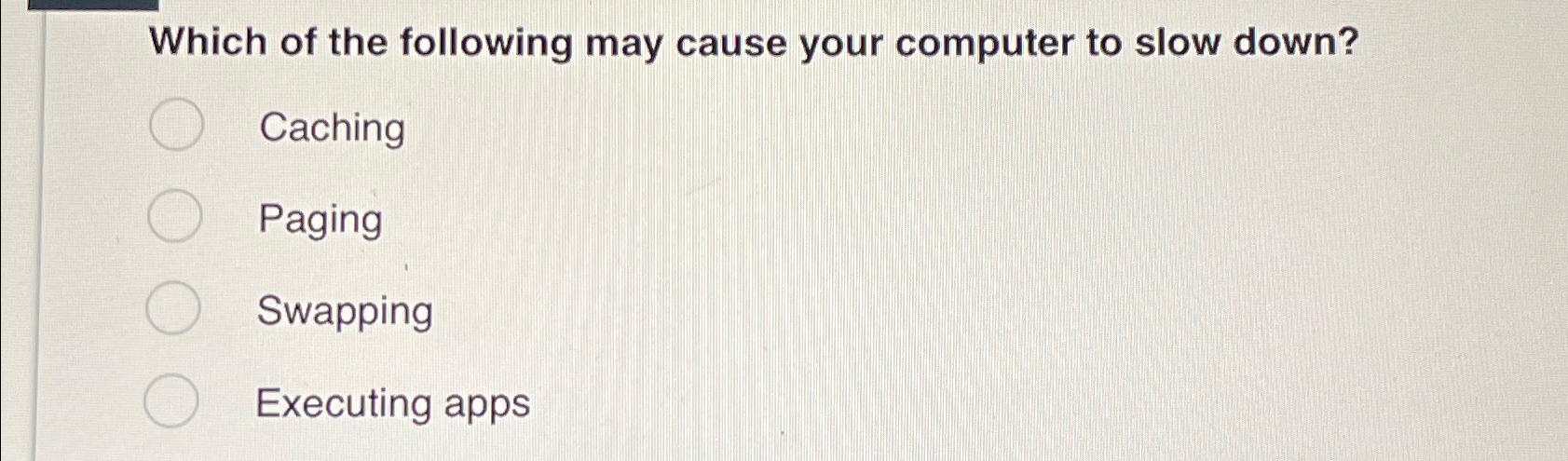 Solved Which of the following may cause your computer to | Chegg.com