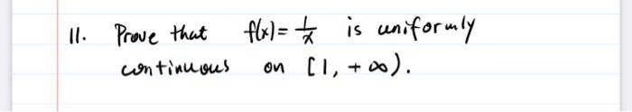 Solved 11. Prove that f(x)=x1 is uniformly continuous on | Chegg.com