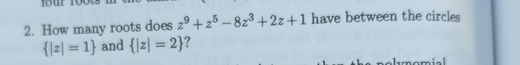 Solved 2. How many roots does z9+z5−8z3+2z+1 have between | Chegg.com