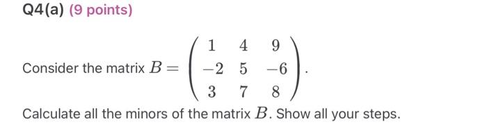Solved Consider the matrix B=⎝⎛1−234579−68⎠⎞. Calculate all | Chegg.com