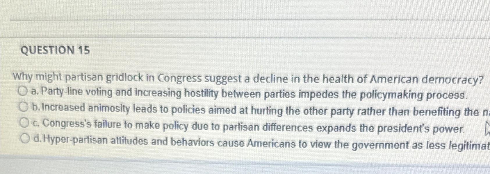 Solved QUESTION 15Why might partisan gridlock in Congress | Chegg.com
