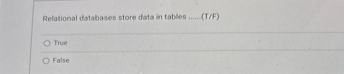 Solved Relational databases store data in tables (T/F) True | Chegg.com