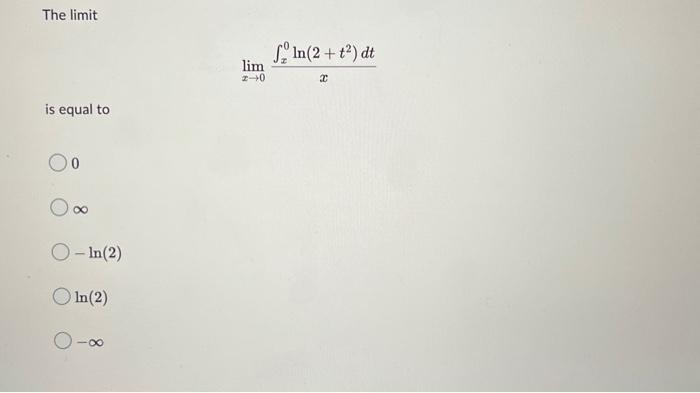 Solved The limit limx→0x∫x0ln(2+t2)dt is equal to 0 ∞ −ln(2) | Chegg.com