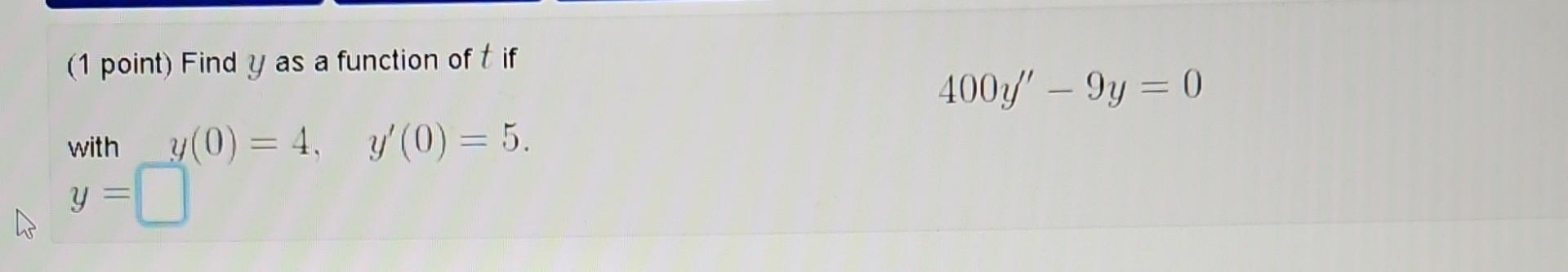 Solved (1 point) Find y as a function of t if 400y′′−9y=0 | Chegg.com