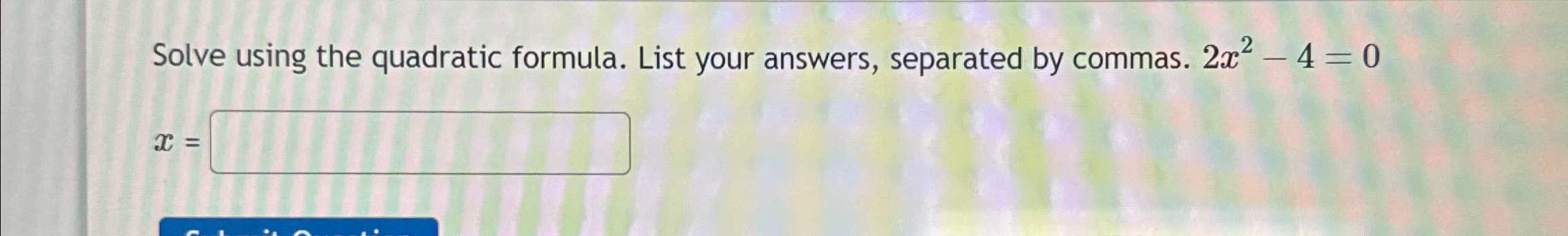 Solved Solve using the quadratic formula. List your answers, | Chegg.com