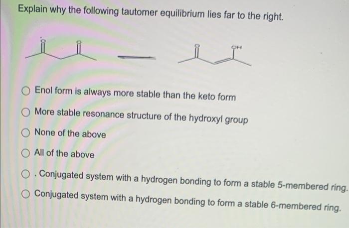 Solved Explain why the following tautomer equilibrium lies | Chegg.com