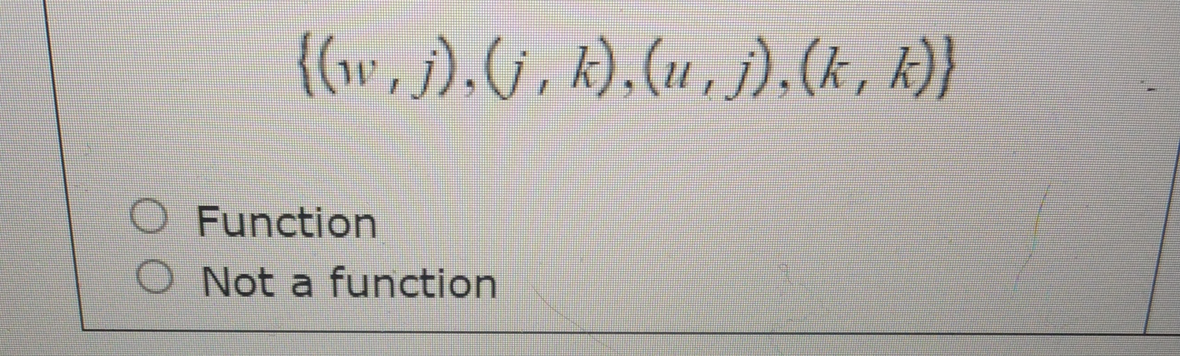 Solved {(w,j),(j,k),(u,j),(k,k)}FunctionNot a function | Chegg.com
