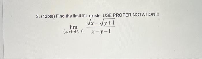 Solved 3. (12pts) Find the limit if it exists. USE PROPER | Chegg.com